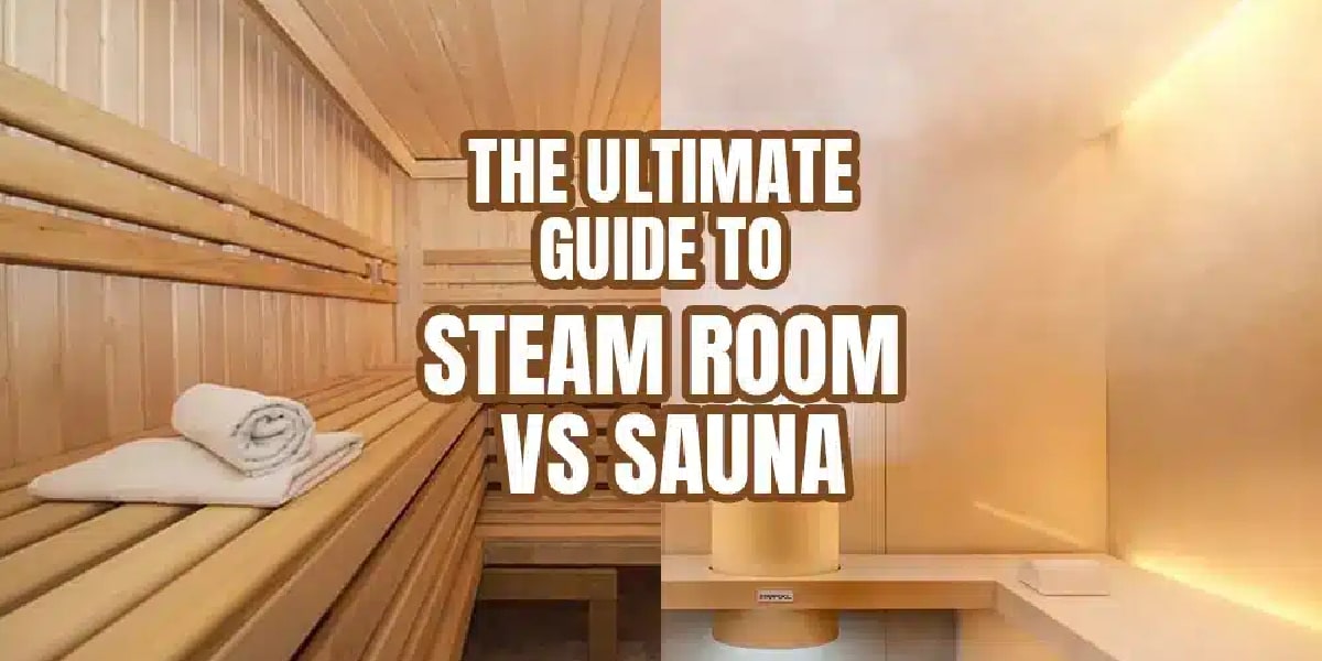 Sauna vs. Steam Room: Which One Is Healthier for You?